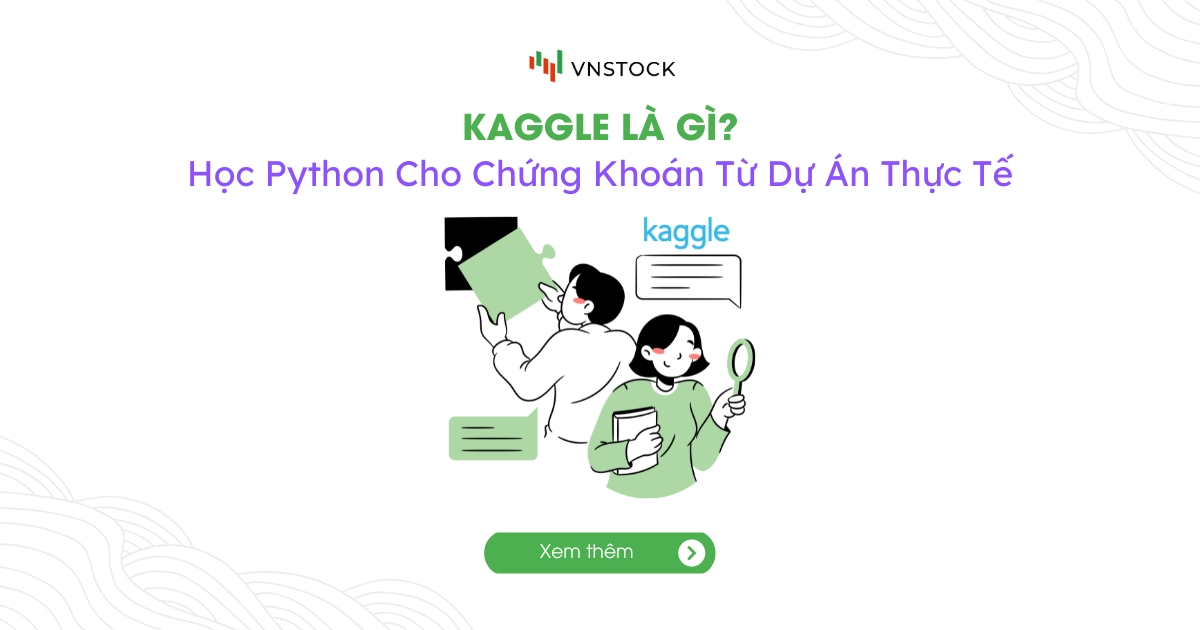 Kaggle Là Gì? Học Python Từ Dự Án Thực Tế & Ứng Dụng Trong Chứng Khoán | Vnstock