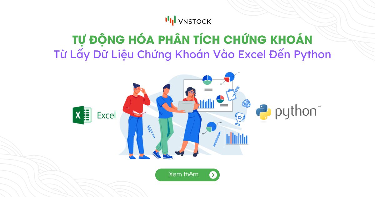 Từ Lấy Dữ Liệu Chứng Khoán Vào Excel Đến Tự Động Hóa Phân Tích Với Python | Vnstock Blog