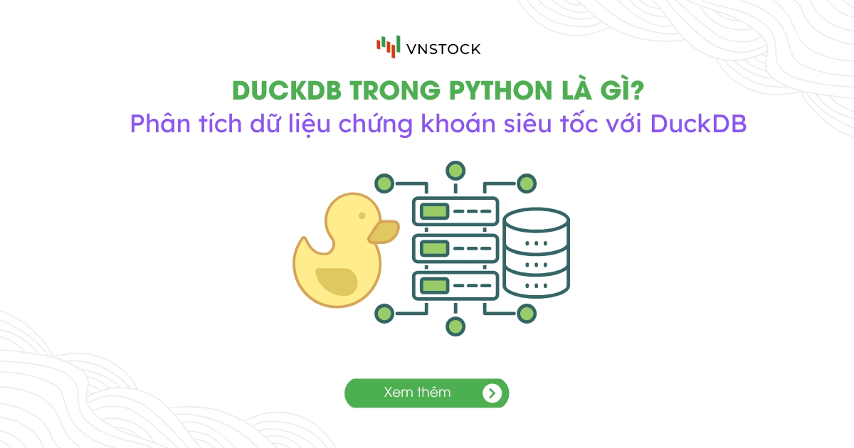 DuckDB là gì? Hướng dẫn DuckDB Python phân tích dữ liệu chứng khoán | Vnstock