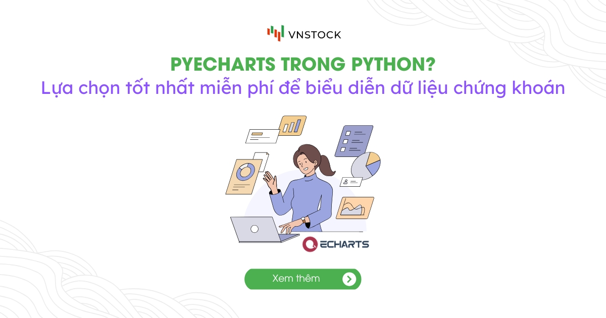 Pyecharts là gì? Hướng dẫn Pyecharts Python tạo dashboard tài chính chuyên nghiệp | Vnstock